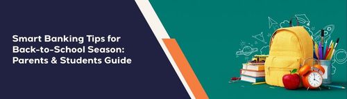 Smart Banking Tips for Back-to-School Season: Parents & Students Guide